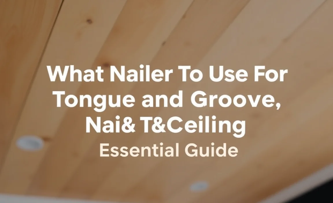 **What Nailer To Use For Tongue and Groove Ceiling: Essential Guide ...