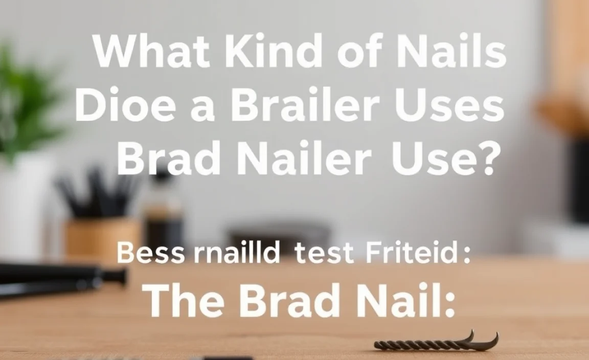 What Kind of Nails Does a Brad Nailer Use? Essential Guide - Nailer Guy