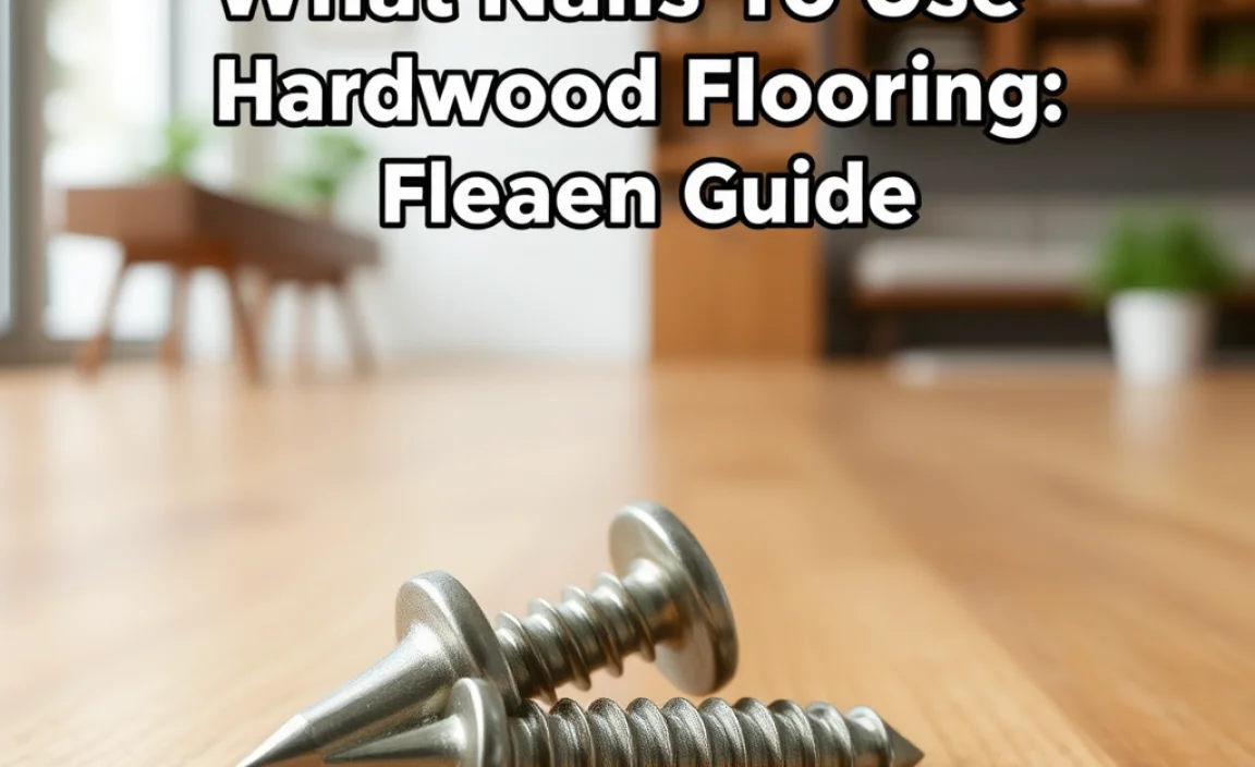 What Nails To Use For Hardwood Flooring: Essential Guide - Nailer Guy