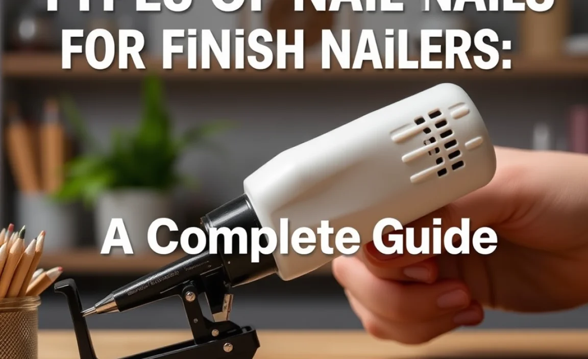 Explore Types Of Nails For Finish Nailers: A Complete Guide - Nailer Guy